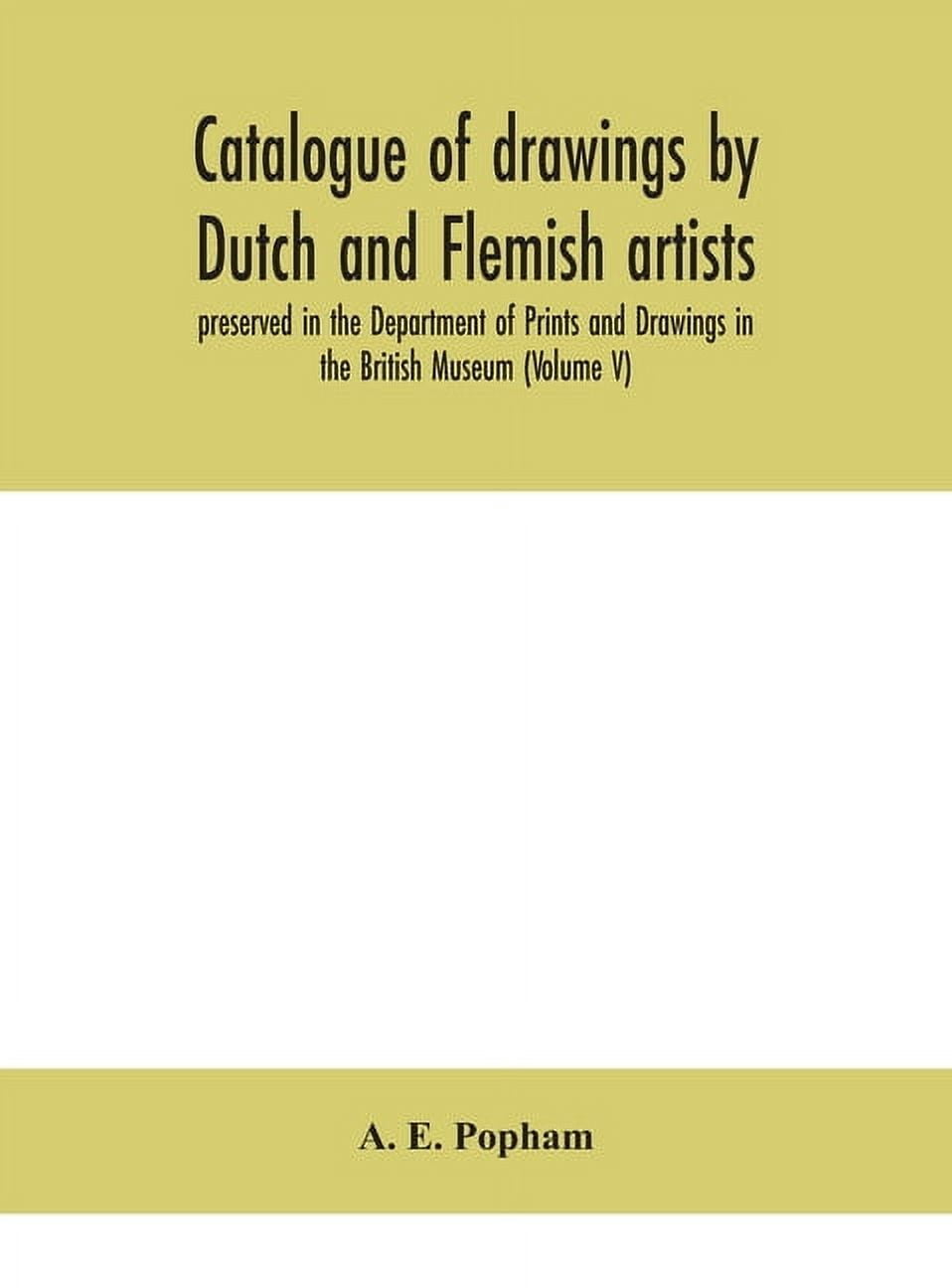 Catalogue Of Drawings By Dutch And Flemish Artists, Preserved In The ...