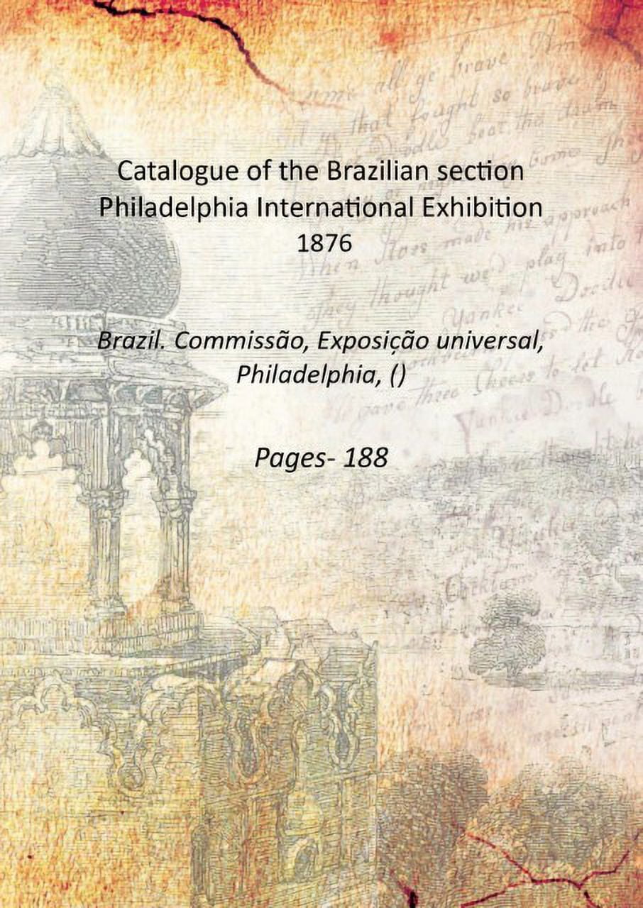 Catalogue of the Brazilian section Philadelphia International Exhibition 1876 - Walmart.com