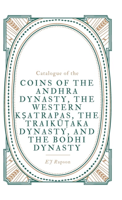 Catalogue of the COINS OF THE ANDHRA DYNASTY, THE WESTERN KṢATRAPAS ...