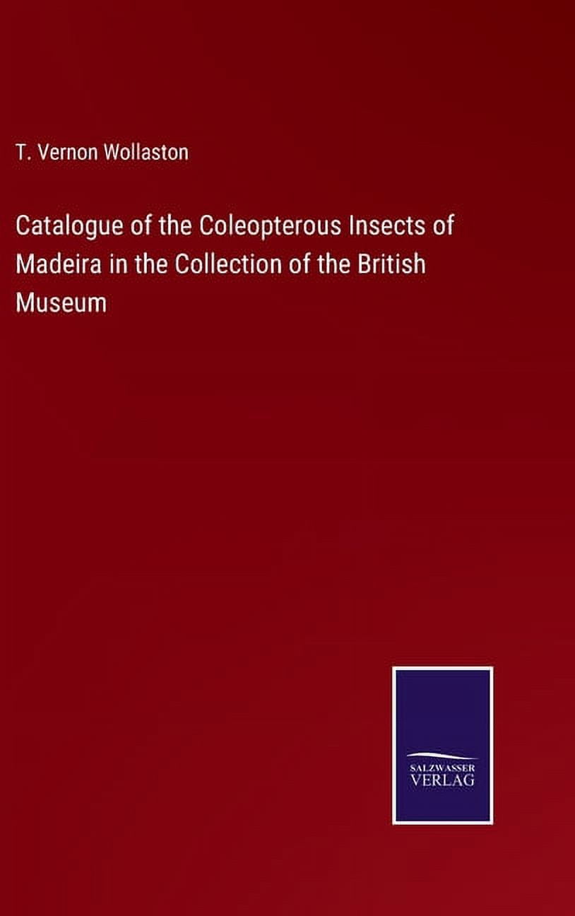Catalogue of the Coleopterous Insects of Madeira in the Collection of ...