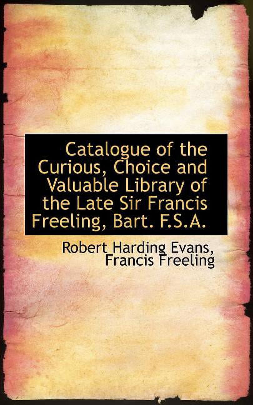 Catalogue of the Curious, Choice and Valuable Library of the Late Sir ...