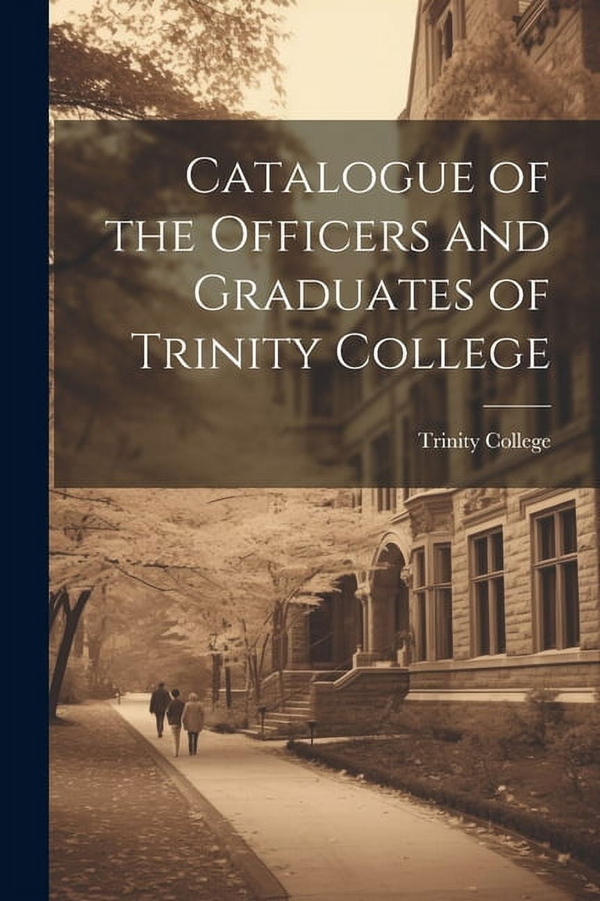 Catalogue of the Officers and Graduates of Trinity College, (Paperback ...