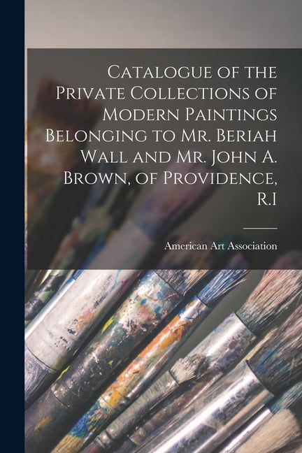 Catalogue of the Private Collections of Modern Paintings Belonging to ...