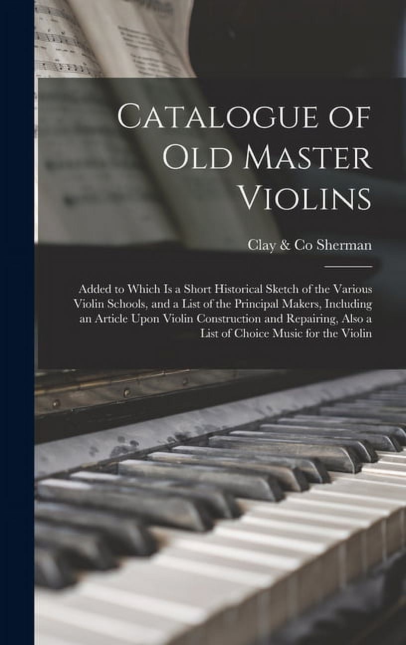 Catalogue of old Master Violins; Added to Which is a Short Historical ...