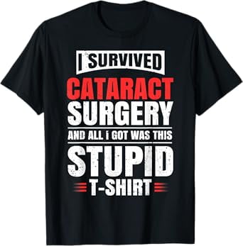 Cataract Eye Surgery Survivor Recovery Get Well Humor Gift T-Shirt ...