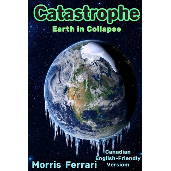 Catastrophe: A Triller of Earth in Collapse: Severe Climate Risk ...