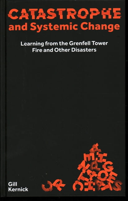 Catastrophe and Systemic Change : Learning from the Grenfell Tower Fire ...