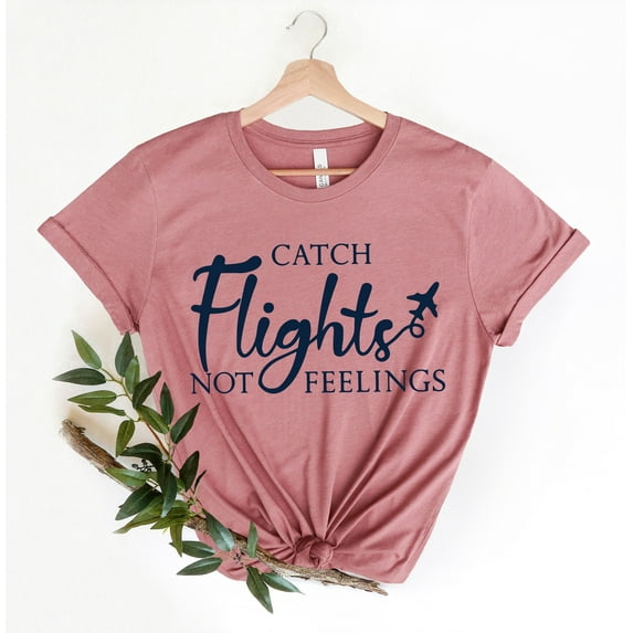 Catch Flights Not Feelings Shirt, Plane Lover Gift, Traveler Shirt ...