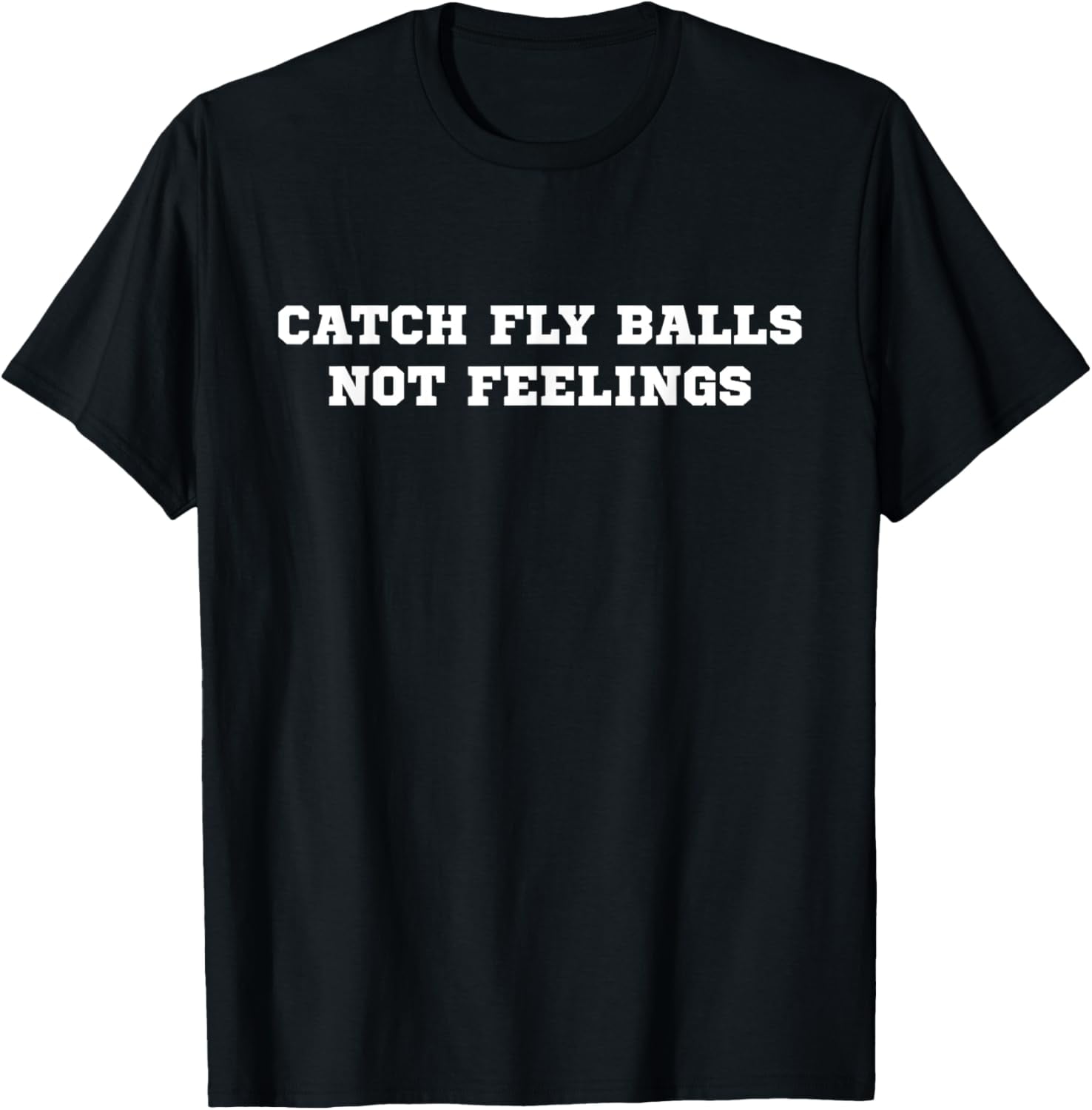 Catch Fly Balls Not Feelings Funny Baseball Lovers T-Shirt - Walmart.com