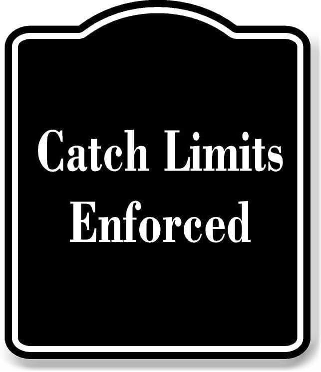 Catch Limits Enforced BLACK Aluminum Composite Sign 20''x24'' - Walmart.com