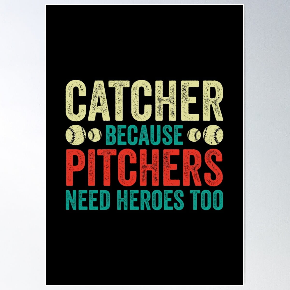 Catcher Because Pitchers Need Heroes Too: Funny Baseball Catcher Gift ...