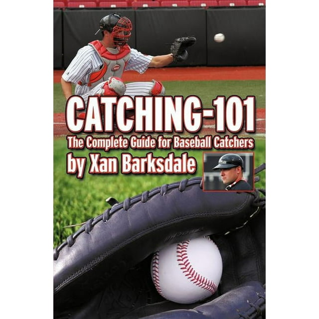 Catching-101: The Complete Guide for Baseball Catchers, (Paperback ...