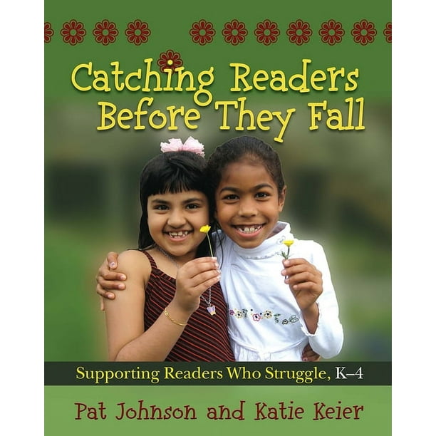 Catching Readers Before They Fall, Grades K-4: Supporting Readers Who ...