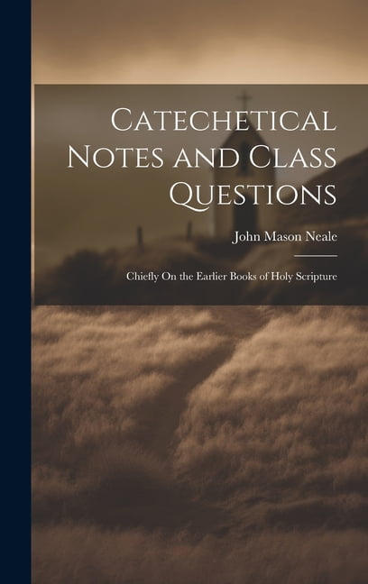 Catechetical Notes and Class Questions: Chiefly On the Earlier Books of ...