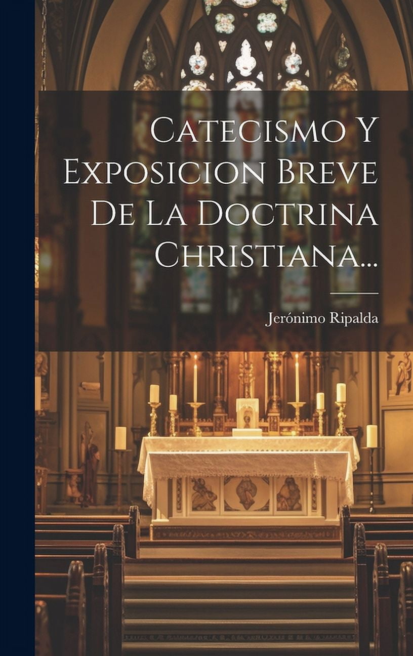 Catecismo Y Exposicion Breve De La Doctrina Christiana... (Hardcover ...