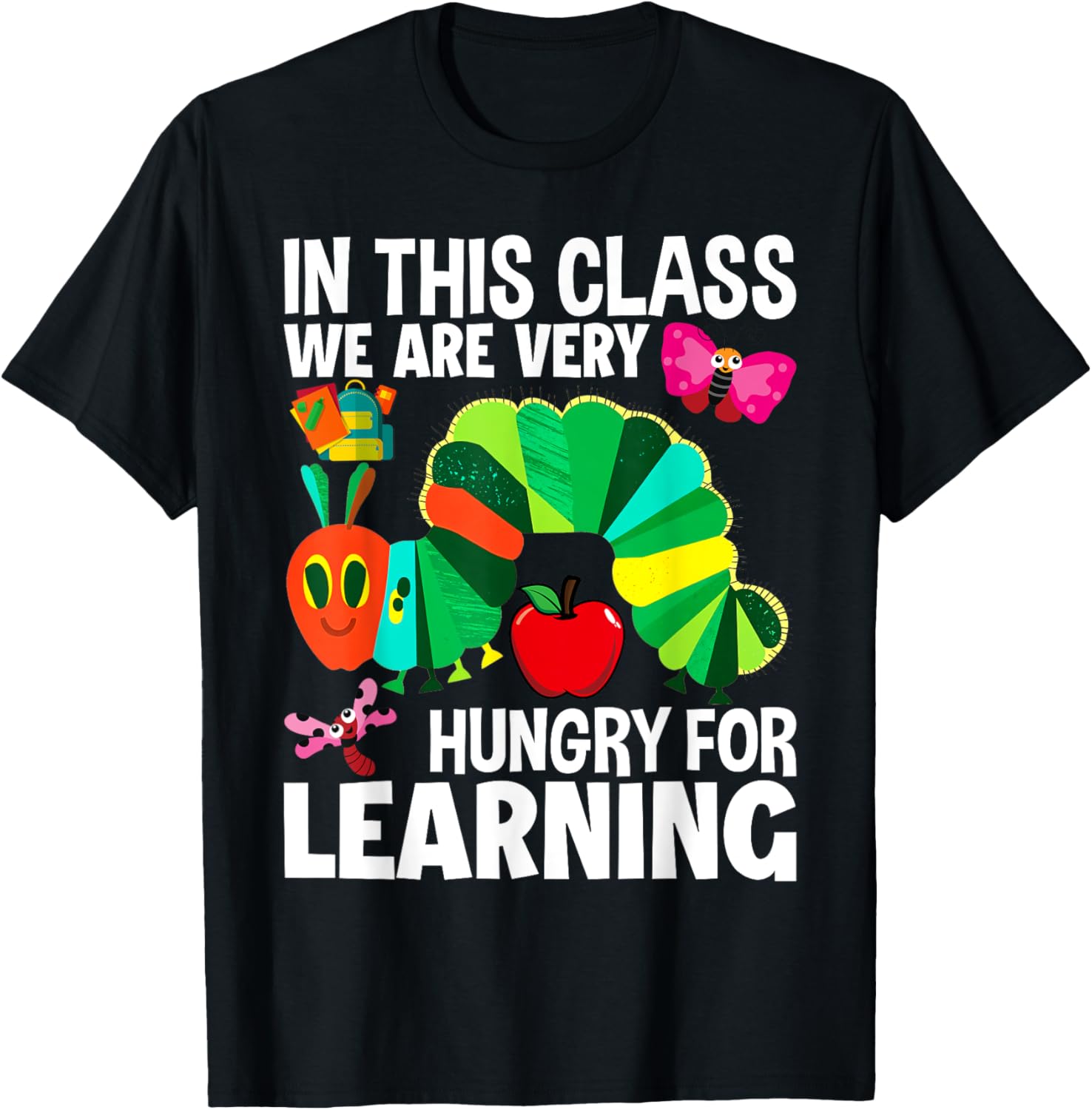 Caterpillar in This Class We Are Very Hungry for Learning T-Shirt ...