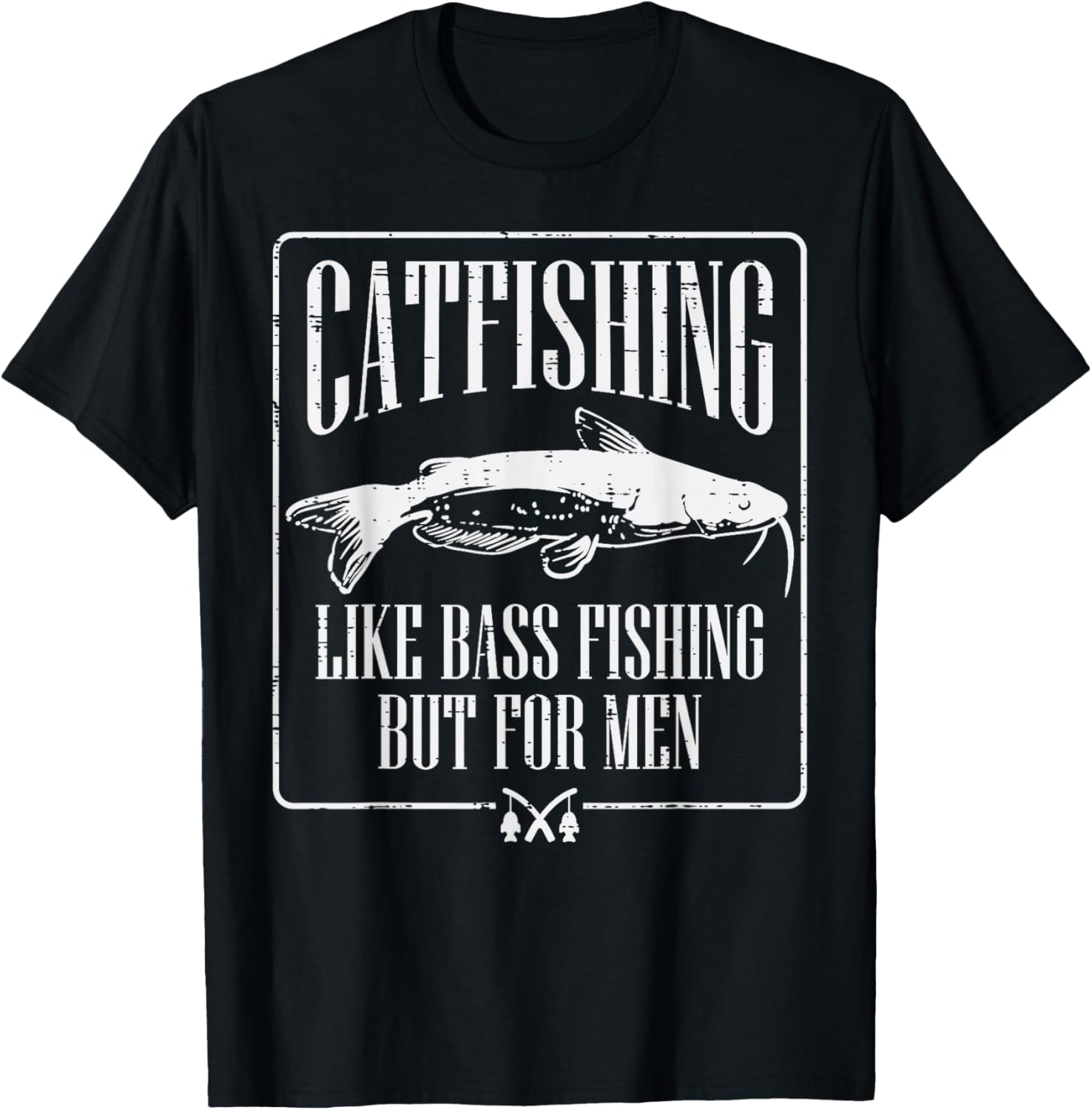 Catfishing Like Bass Fishing But For Men Funny Dad Angler T-Shirt ...