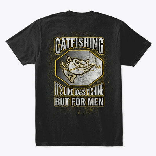 Catfishing Like Bass Fishing But For Men Premium T-Shirt Made in USA S ...