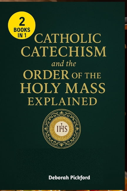 Catholic Catechism and the Order of the Holy Mass Explained: A Simple ...