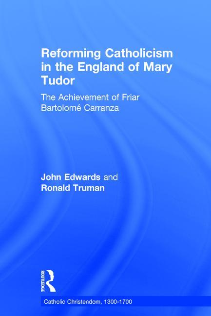 Catholic Christendom, 1300-1700 Reforming Catholicism in the England of ...
