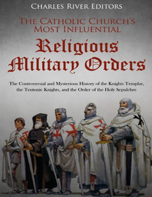 The Catholic Church's Most Influential Religious Military Orders: The ...