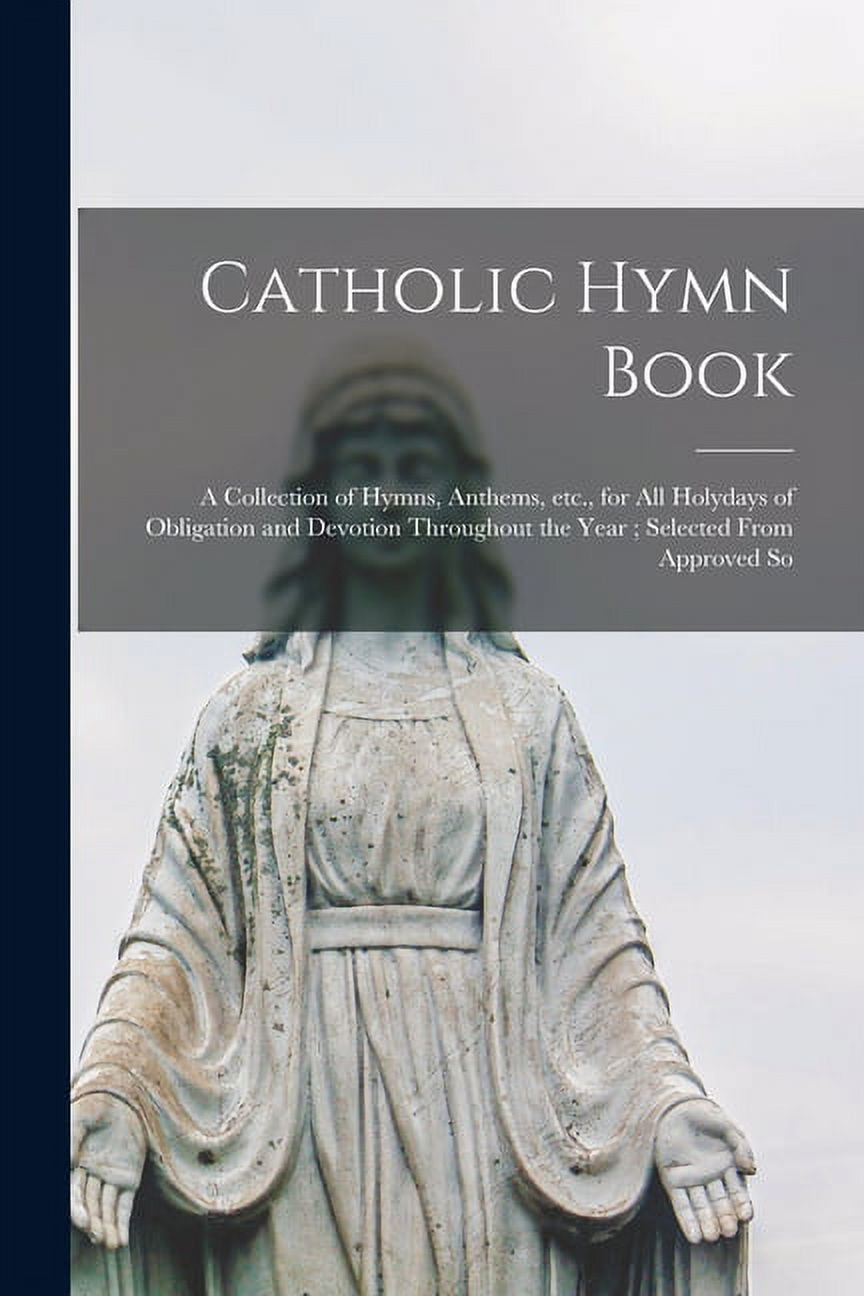 Catholic Hymn Book : a Collection of Hymns, Anthems, Etc., for All ...