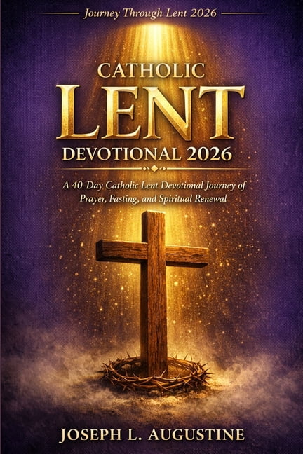 Catholic Lent Devotional 2026: A 40-Day Catholic Lent Devotinal Journey ...