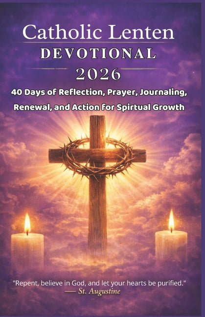 Catholic Lenten Devotional 2026: 40 Days of Reflection, Prayer ...