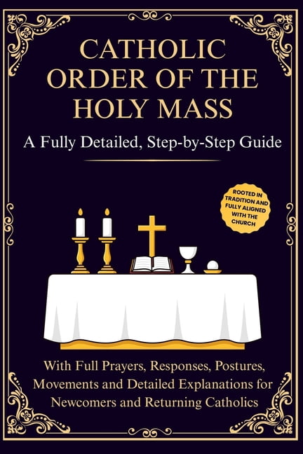 Catholic Order of the Holy Mass: A Fully Detailed, Step-by-Step Guide ...