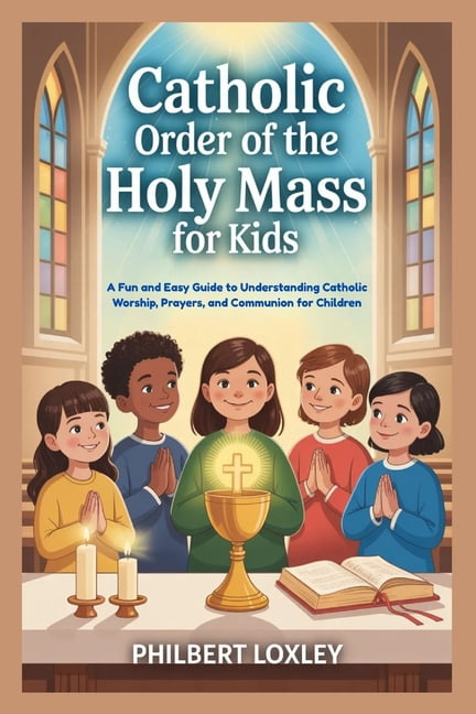 Catholic Order of the Holy Mass for Kids: A Fun and Easy Guide to ...