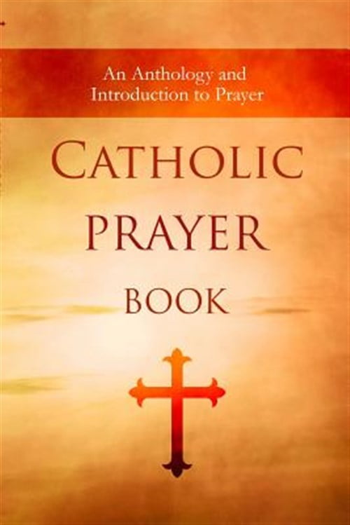 Catholic Prayer Book: An Anthology and Introduction to Prayer - Walmart.com