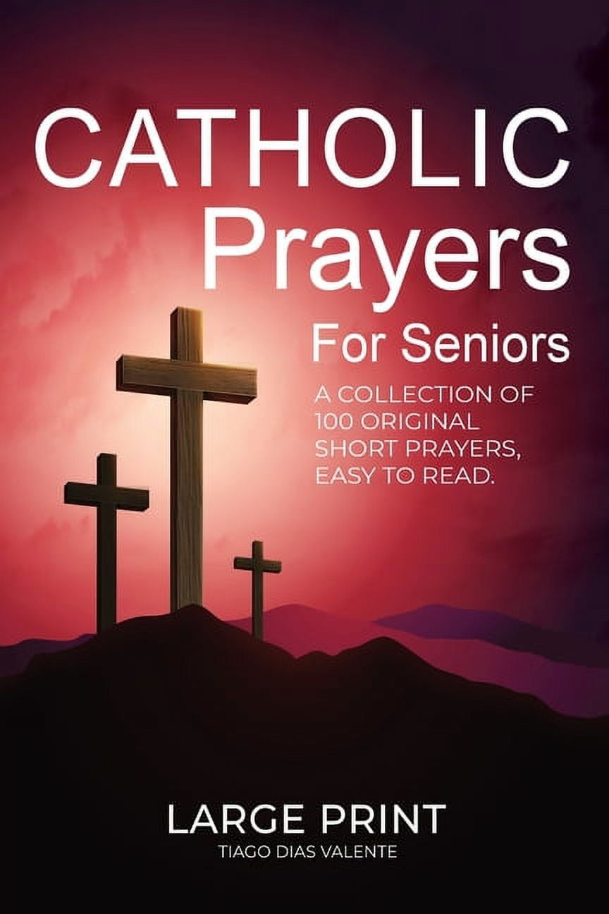 Catholic Prayers for Seniors: A collection of 100 original Short ...