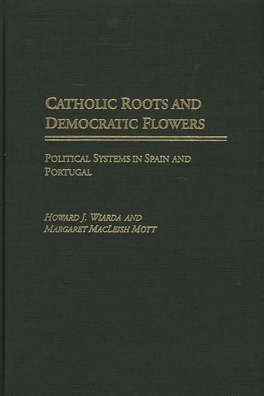 Catholic Roots and Democratic Flowers: Political Systems in Spain and ...