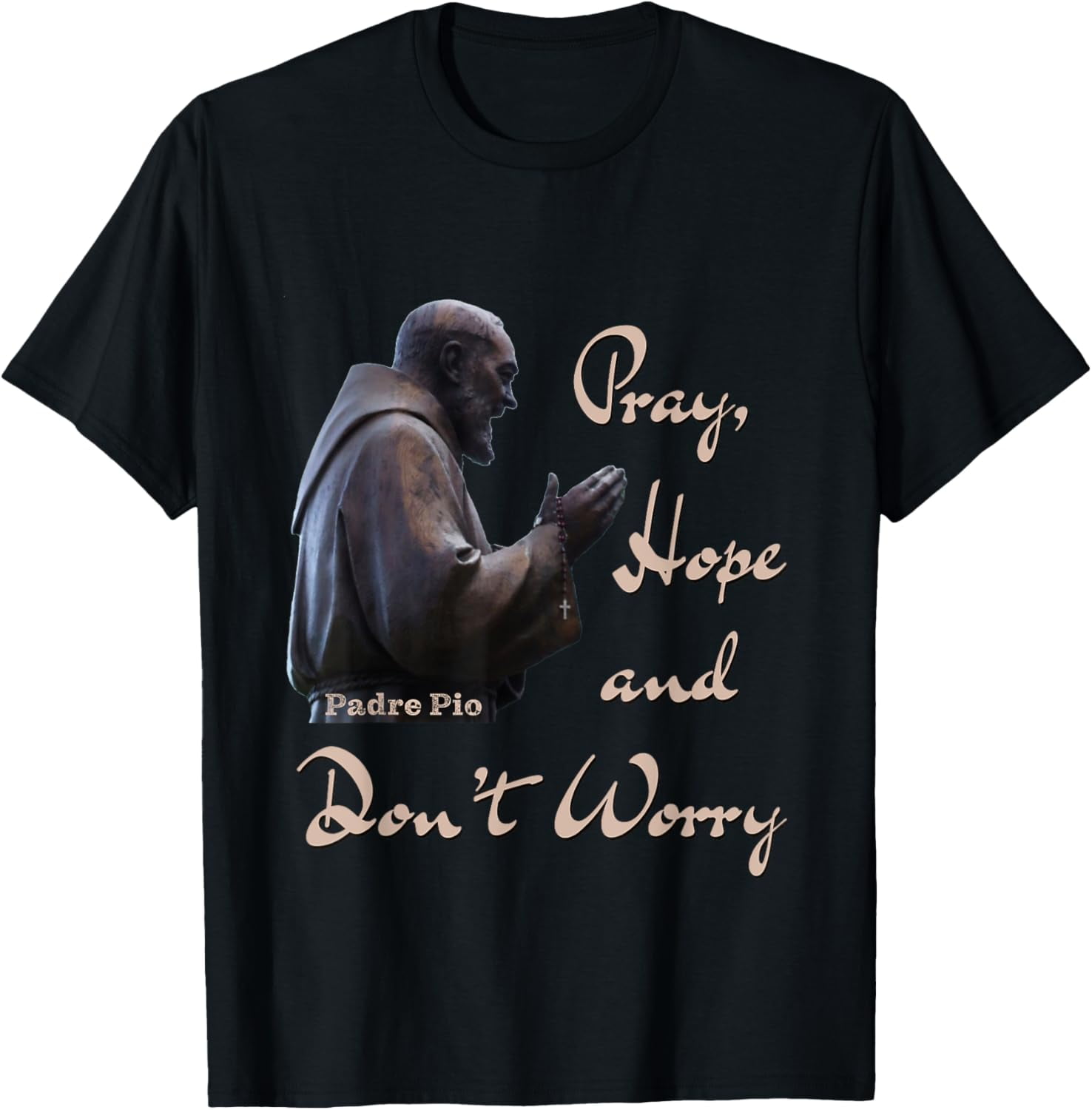 Catholic Saint Padre Pio Quote Pray, Hope, and Don't Worry. T-Shirt ...
