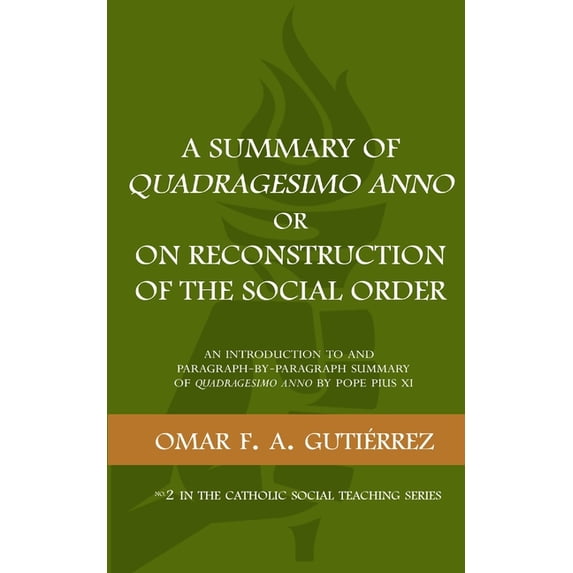 Catholic Social Teaching A Summary of Quadragesimo Anno or On ...