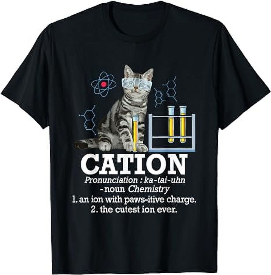 Cation - Funny Chemistry Humor Science Teacher Cat Pun T-Shirt ...