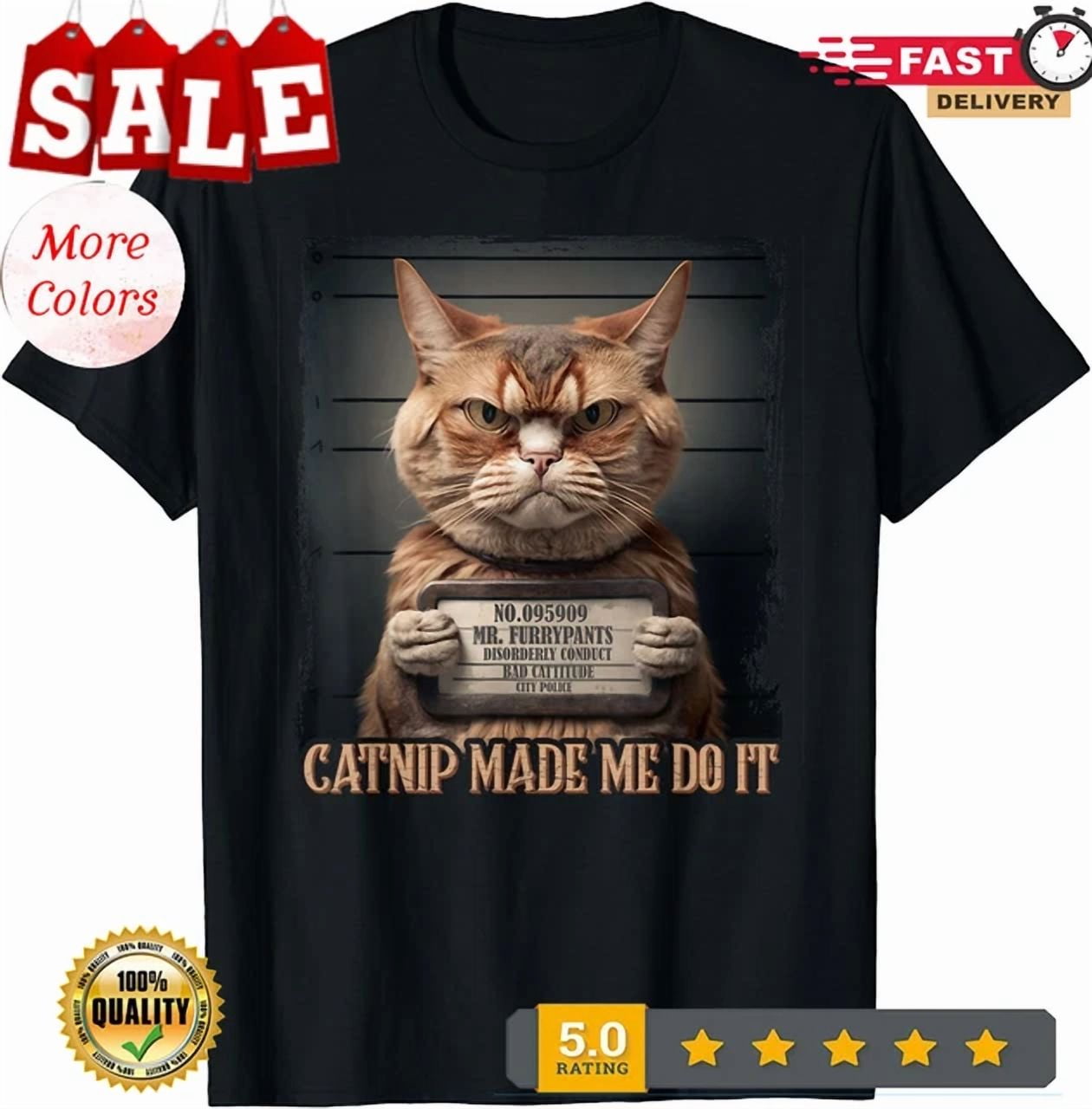 Catnip Made Me Do It Cat For Cat Lovers Unisex T-Shirt - Walmart.com