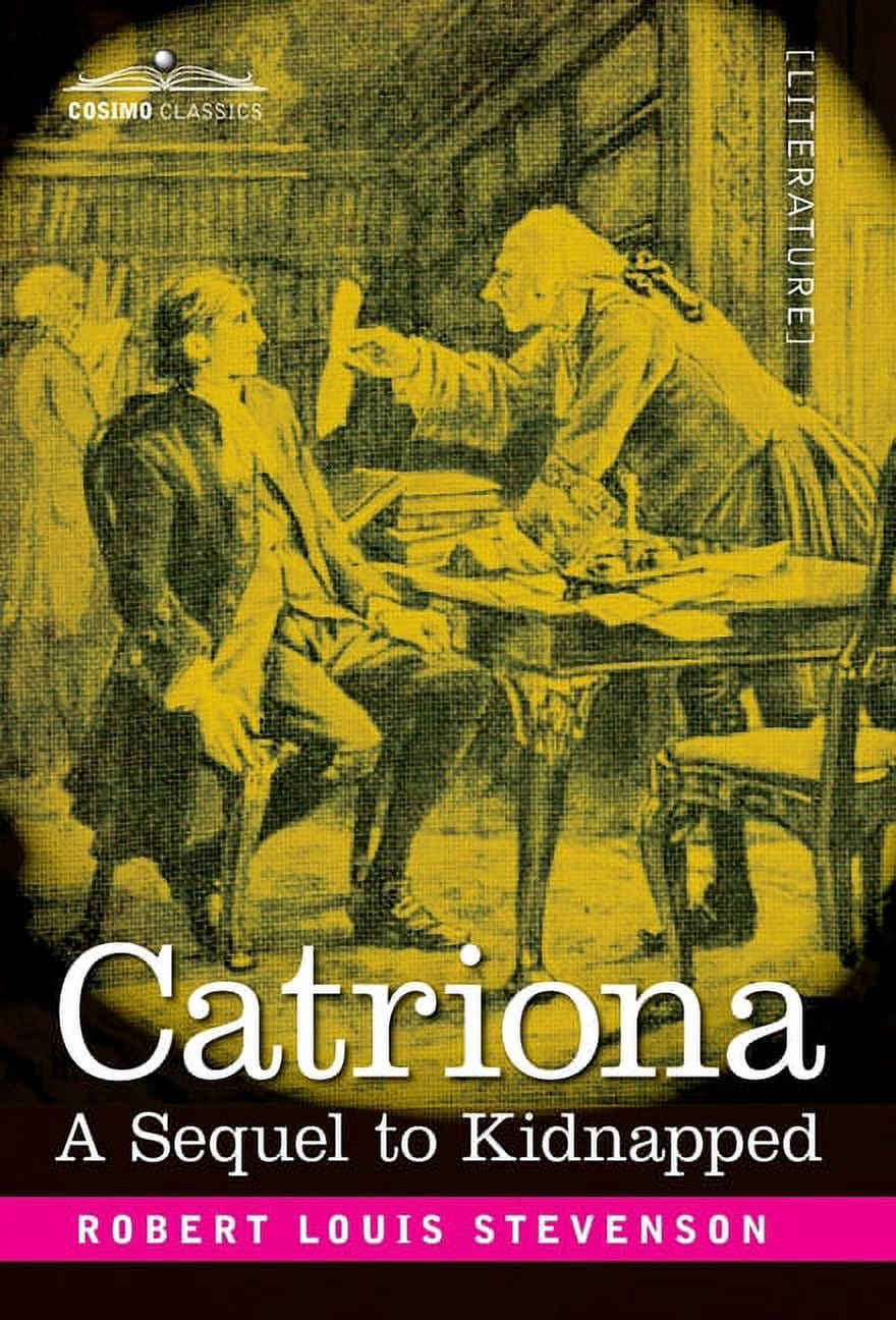 Catriona: A Sequel to Kidnapped - Being Memoirs of the further ...