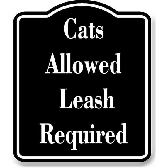 Cats Allowed - Leash Required BLACK Aluminum Composite Sign 15''x18 ...