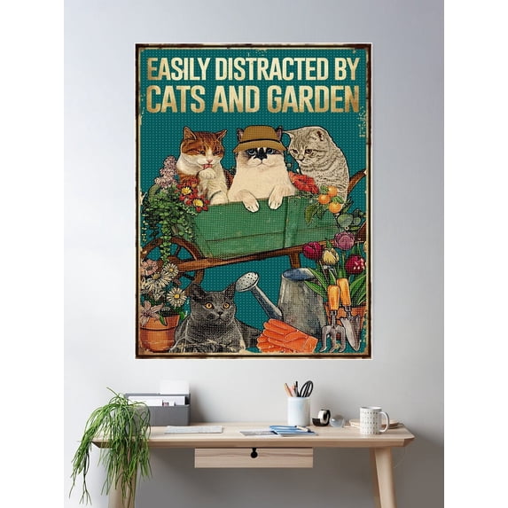 Cats And Garden Easily Distracted By Cats And Garden Poster Wall Art ...