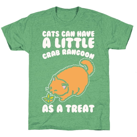 Cats Can Have A Little Crab Rangoon As A Treat White Print Unisex ...