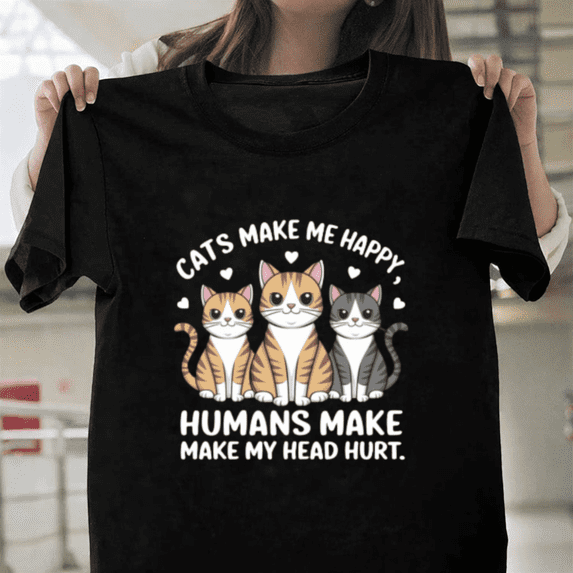 Cats Make Me Happy Humans Make My Head Hurt Introvert Humor Unisex T ...