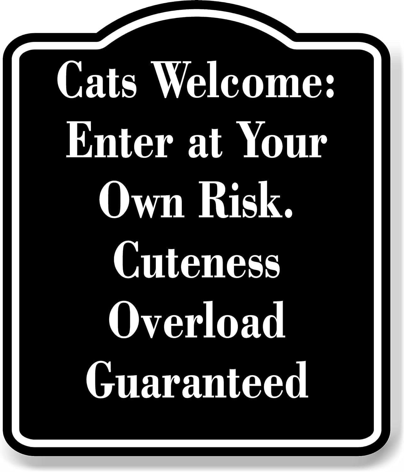 Cats Welcome Enter at Your Own Risk. black Aluminum Composite Sign, 15 ...