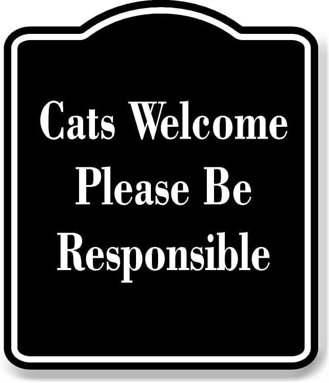 Cats Welcome - Please Be Responsible BLACK Aluminium Composite Sign 8.5 ...