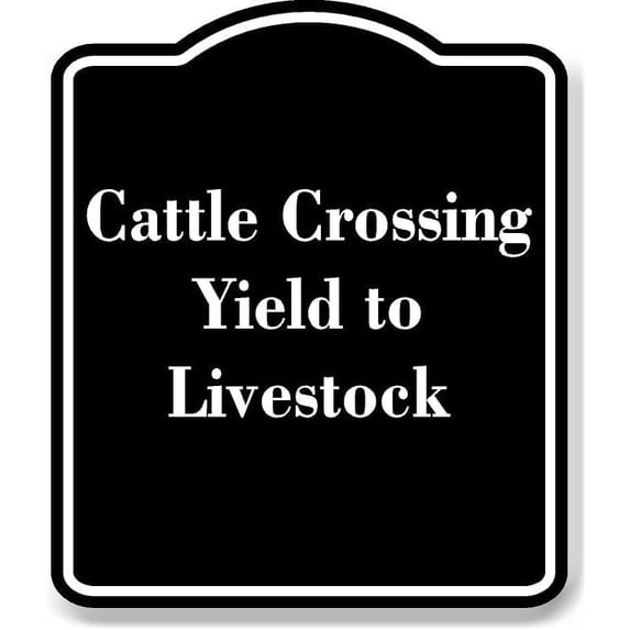 Cattle Crossing - Yield to Livestock BLACK Aluminum Composite Sign 20 ...