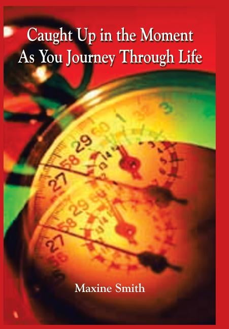 Caught Up in the Moment As You Journey Through Life (Hardcover ...