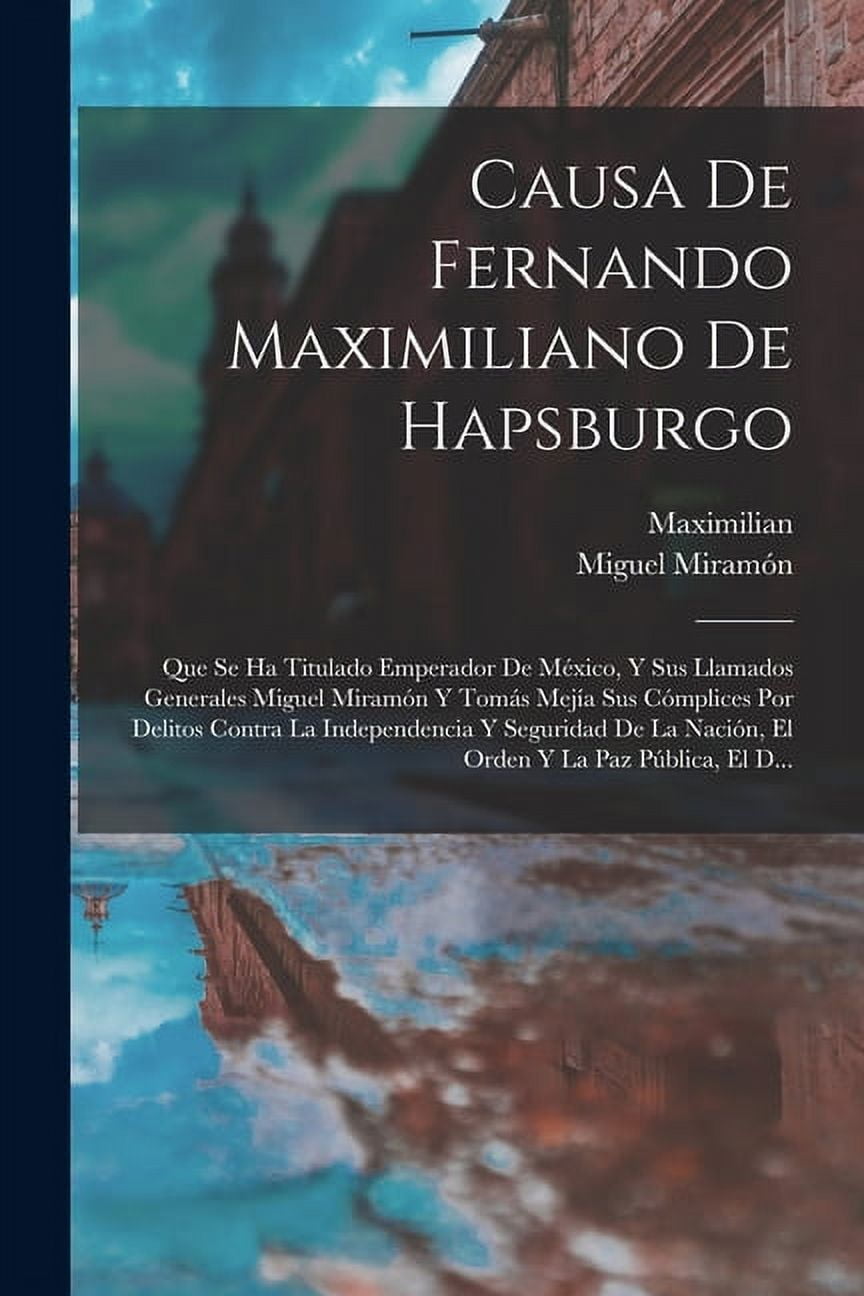 Causa De Fernando Maximiliano De Hapsburgo: Que Se Ha Titulado ...