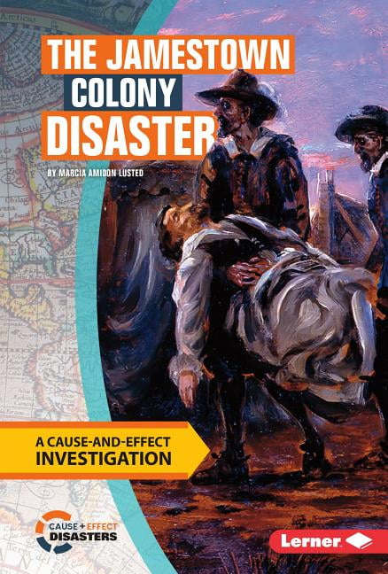 Cause-And-Effect Disasters The Jamestown Colony Disaster: A Cause-And ...
