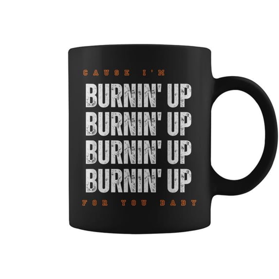 Cause Im Burnin Up For You Baby Saying Quote Coffee Mugs - Walmart.com