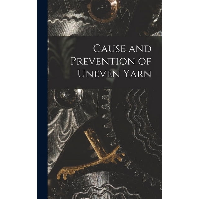 Cause and Prevention of Uneven Yarn (Hardcover) - Walmart Business Supplies